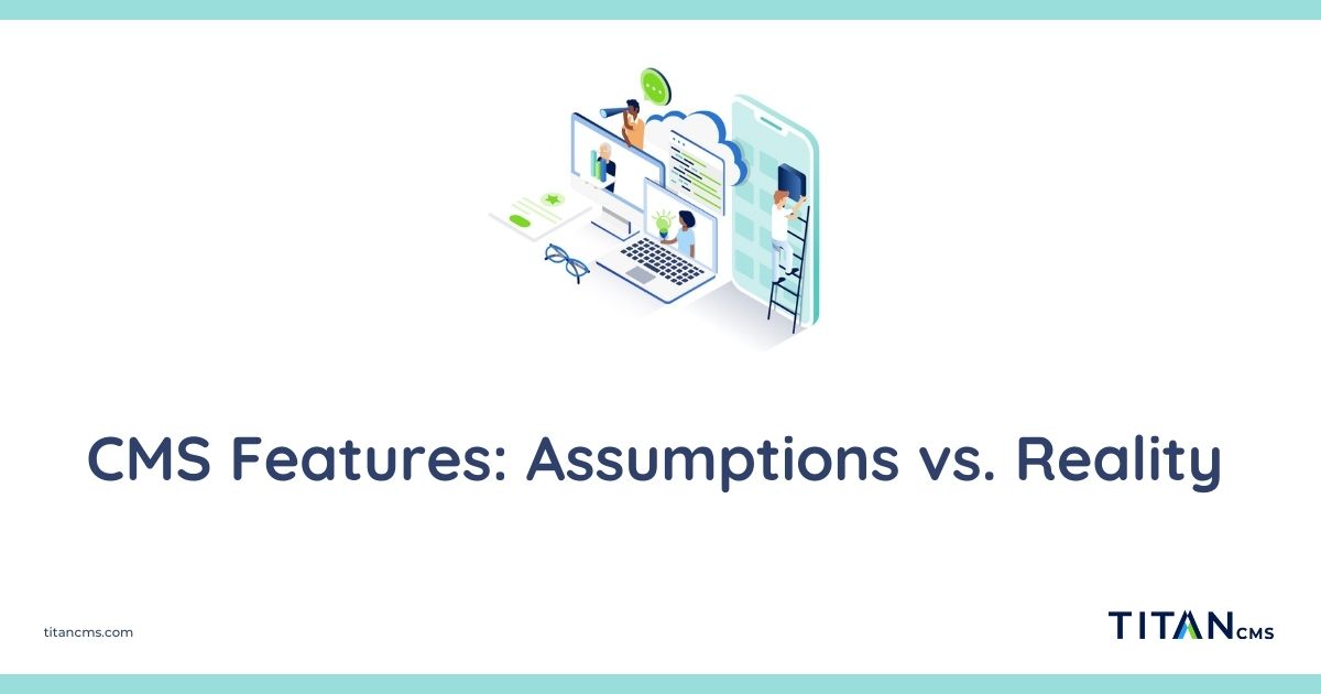 CMS Features: Assumptions vs. Reality