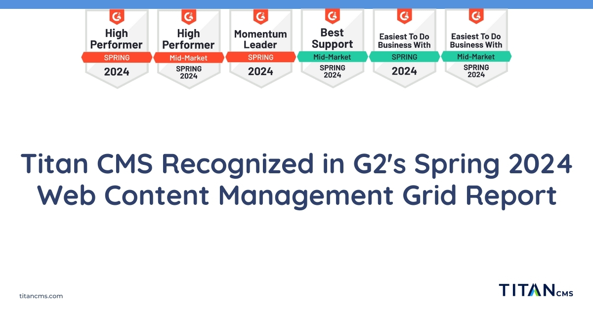 Titan CMS Recognized in G2's Spring 2024 Web Content Management Grid Report
